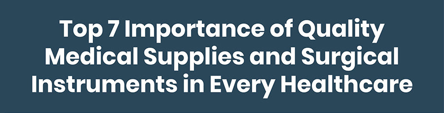 Top 7 Reasons Why Quality Medical Supplies and Surgical Instruments Are ...